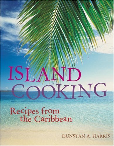 Island Cooking: Recipes from the Caribbean: Harris, Dunstan A ...
