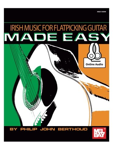 Irish Music for Flatpicking Guitar Made Easy: Berthoud, Philip John ...