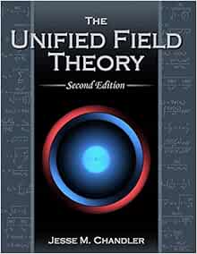 The Unified Field Theory: Chandler, Jesse M: 9781492855224: Amazon.com ...