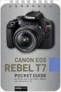 Canon EOS Rebel T7: Pocket Guide: Buttons, Dials, Settings, Modes, and ...