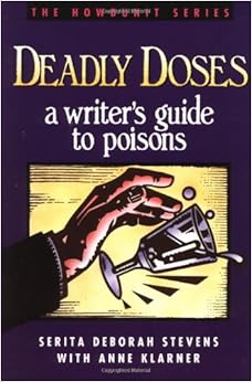 Deadly Doses: A Writer's Guide to Poisons (Howdunit Writing) by Serita ...