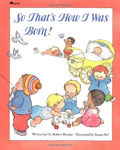 So That's How I Was Born!: Robert Brooks, Susan Perl: 9780671783440 ...