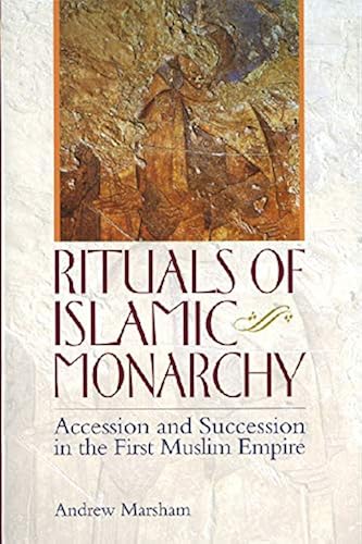 The Ritual of Accession in Early Islam: Rituals of Islamic Monarchy ...