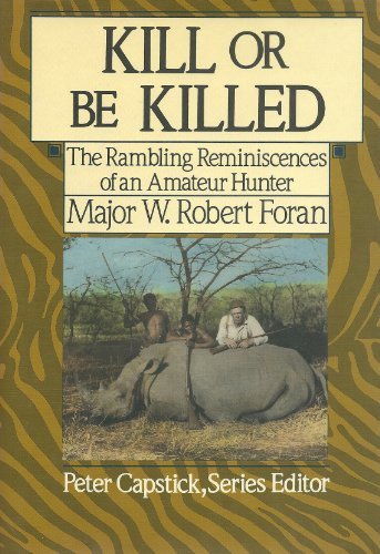 Kill or Be Killed: The Rambling Reminiscences of an Amateur Hunter ...