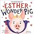 Esther the Wonder Pig: Changing the World One Heart at a Time: Steve ...