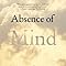 Absence of Mind: The Dispelling of Inwardness from the Modern Myth of ...