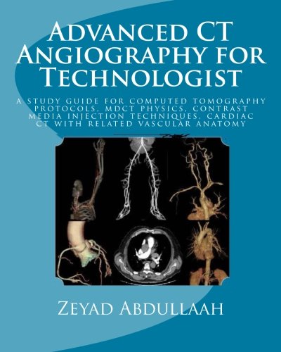 Advanced CT Angiography for Technologist: a study guide for computed ...