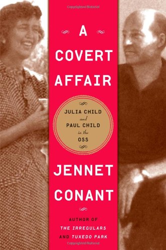 A Covert Affair: Julia Child and Paul Child in the OSS: Conant, Jennet ...