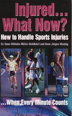 Injured... What Now?: How to Handle Sports Injuries ... When Every ...