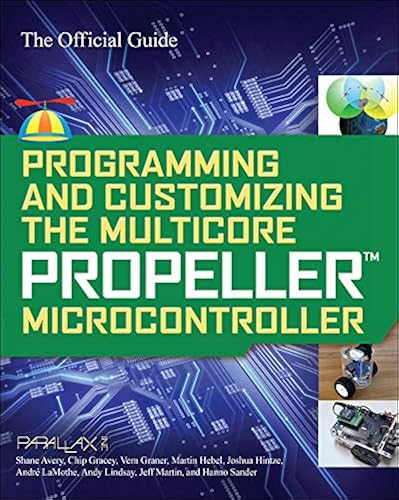 Programming and Customizing the Multicore Propeller Microcontroller: The Official Guide in Oman ...