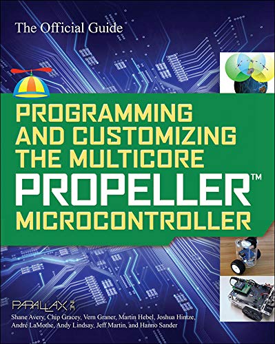 Programming And Customizing The Multicore Propeller Microcontroller The Official Guide André