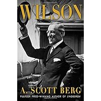 Wilson's War: How Woodrow Wilson's Great Blunder Led to Hitler, Lenin ...