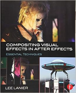 Compositing Visual Effects in After Effects: Essential Techniques ...