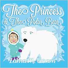 The Princess & The Polar Bear (Queen Zara Book Series): Visram, Zahra M ...