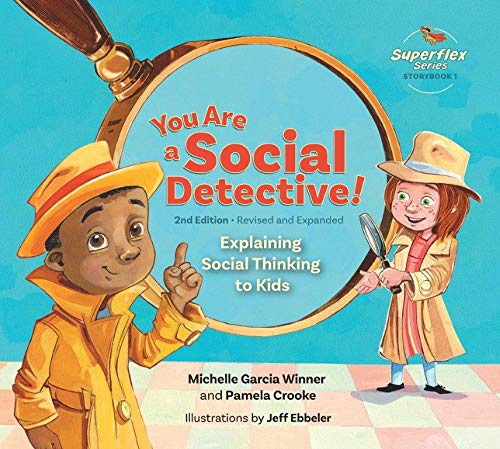 You Are a Social Detective! Explaining Social Thinking to Kids, 2nd ...