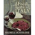 A Fresh Taste of Italy: 250 Authentic Recipes, Undiscovered Dishes, and ...