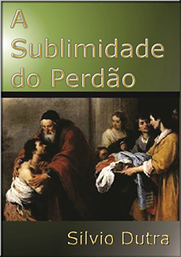 A Sublimidade Do Perdão - eBook, Resumo, Ler Online e PDF - por Silvio ...