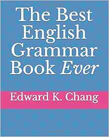 The Best English Grammar Book Ever: Chang, Edward K: 9781075100734 ...