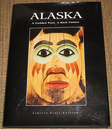 Alaska: A Golden Past, a Rich Future: Mike Miller, Nancy Leichner, Jeff ...
