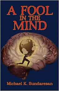 Amazon.com: A Fool in the Mind (9781424132539): Sundaresan, Michael K ...