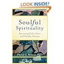 Soulful Spirituality: Becoming Fully Alive and Deeply Human: David G ...