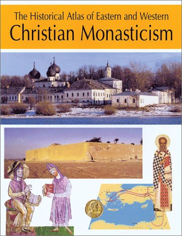 The Historical Atlas of Eastern and Western Christian Monasticism ...