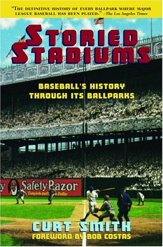Storied Stadiums: Baseball's History Through Its Ballparks: Smith, Curt ...