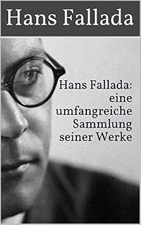 Hans Fallada: eine umfangreiche Sammlung seiner Werke (German Edition ...