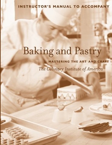 Baking and Pastry: Mastering Hte Art and Craft, in Structor's Manual ...