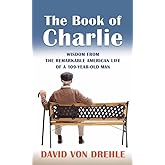 The Book of Charlie: Wisdom from the Remarkable American Life of a 109 ...