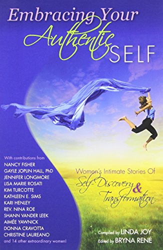 Embracing Your Authentic Self - Women's Intimate Stories of Self-Discovery & Transformation ...