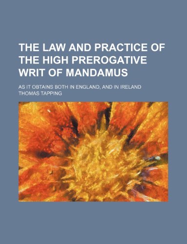 The law and practice of the high prerogative writ of mandamus; as it ...