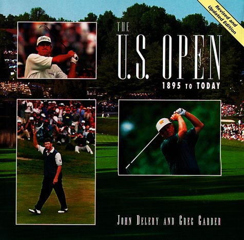 The U.S. Open, 1895 to Today: Delery, John, Garber, Greg, Garber, Angus ...