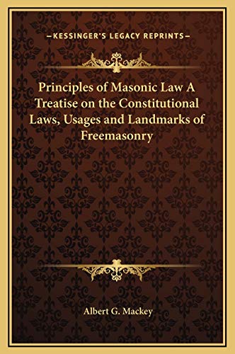 Principles of Masonic Law A Treatise on the Constitutional Laws, Usages ...