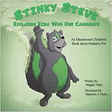 Stinky Steve Explains Kids Who Use Cannabis: An Educational Children's ...