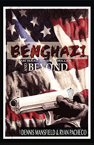 Benghazi and Beyond: Mansfield, Dennis, Pacheco, Ryan: 9780996014601 ...