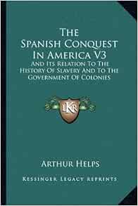 The Spanish Conquest In America V3: And Its Relation To The History Of ...