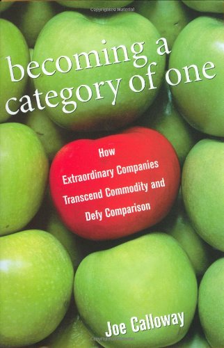 Becoming a Category of One: How Extraordinary Companies Transcend ...