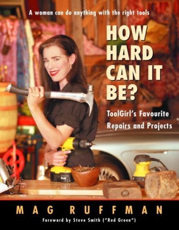 How Hard Can It Be?: ToolGirl's Favourite Repairs and Projects: Mag ...
