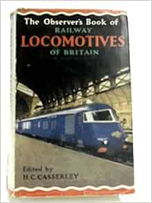The observer's book of railway locomotives of Britain: Casserley, H. C ...