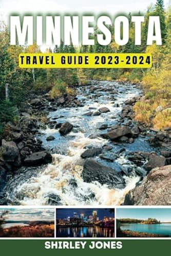 Minnesota Travel Guide 2023-2024: Discover the beauty of Minnesota, from its stunning lakes and ...