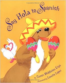Say Hola to Spanish (English and Spanish Edition): Susan Middleton Elya ...