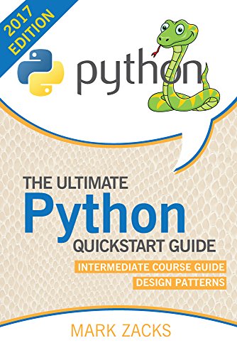 Python : The Ultimate Quickstart Guide - Intermediate Course Guide - Design Patterns: (Hands on ...