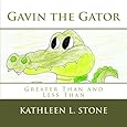 Gavin the Gator: Greater Than and Less Than: Kathleen L. Stone ...