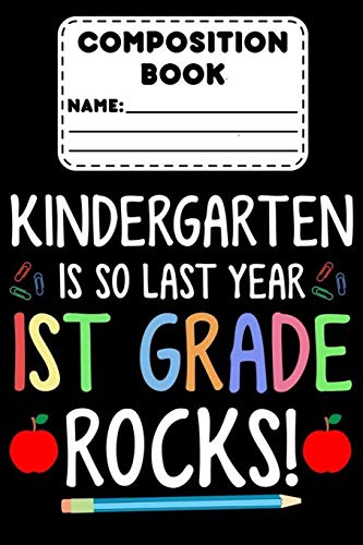 Composition Book Kindergarten Is So Last Year 1st Grade Rocks!: Funny ...
