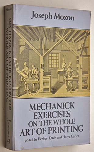 Mechanick Exercises on the Whole Art of Printing: Moxon, Joseph ...