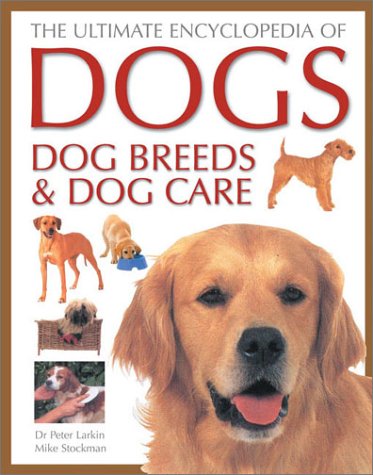 The Ultimate Encyclopedia of Dogs, Dog Breeds and Dog Care: Larkin ...