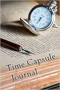 Time Capsule Journal: Time Capsule Journal and Diary, Write Out a ...