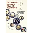 101 Creative Problem Solving Techniques: The Handbook of New Ideas for ...