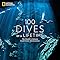 100 Dives of a Lifetime: The World's Ultimate Underwater Destinations ...